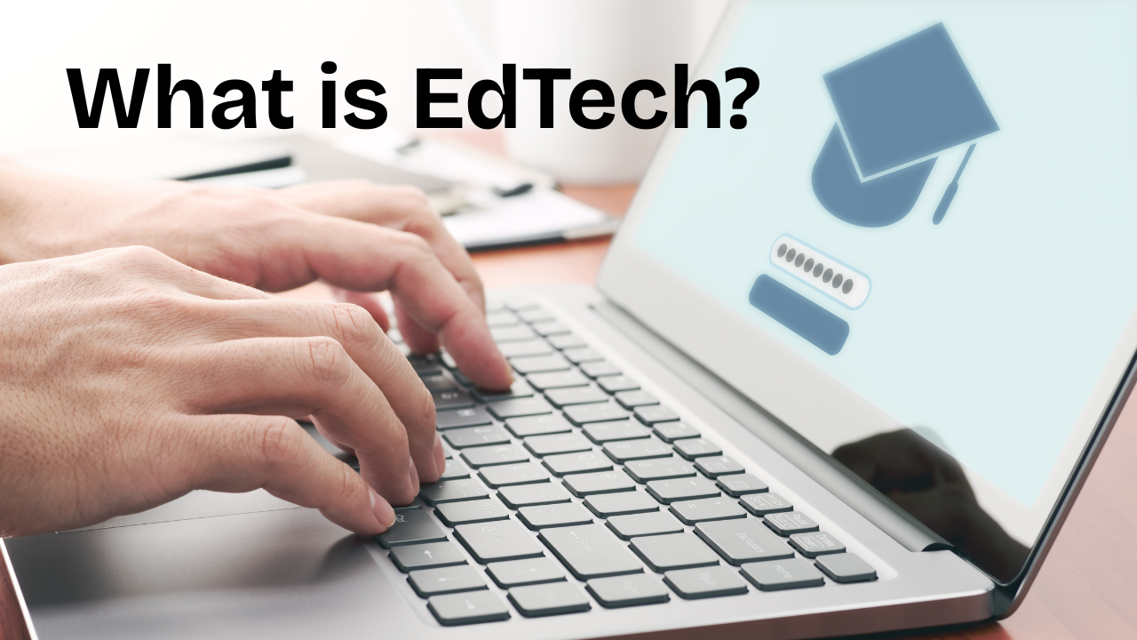 What is EdTech? A no-fluff guide to educational technology (that won’t bore you to tears)